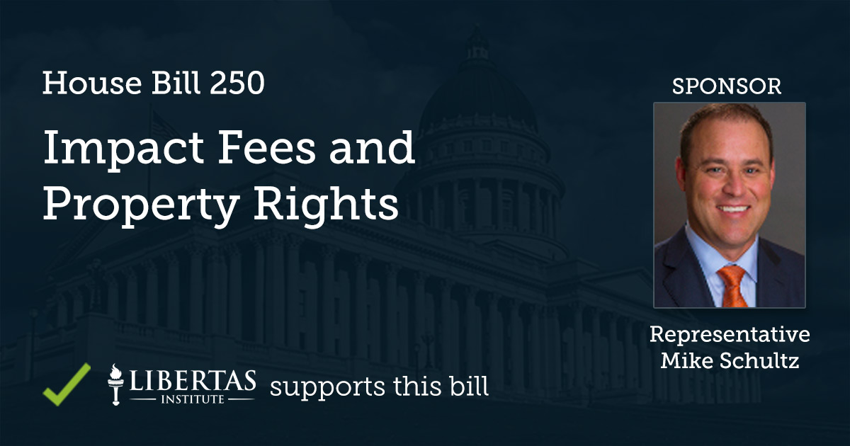 HB 250: Impact Fees and Property Rights - Libertas Institute