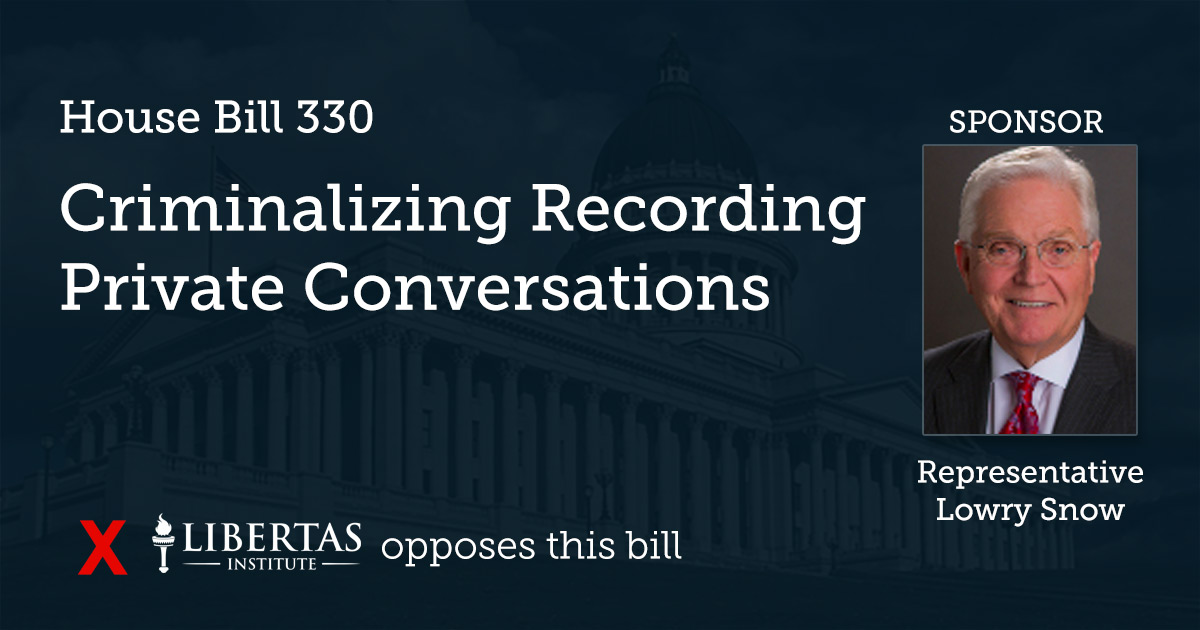 HB 330: Criminalizing Recording Private Conversations - Libertas Institute