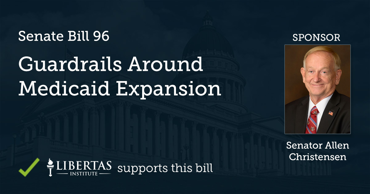 SB 96: Guardrails Around Medicaid Expansion - Libertas Institute