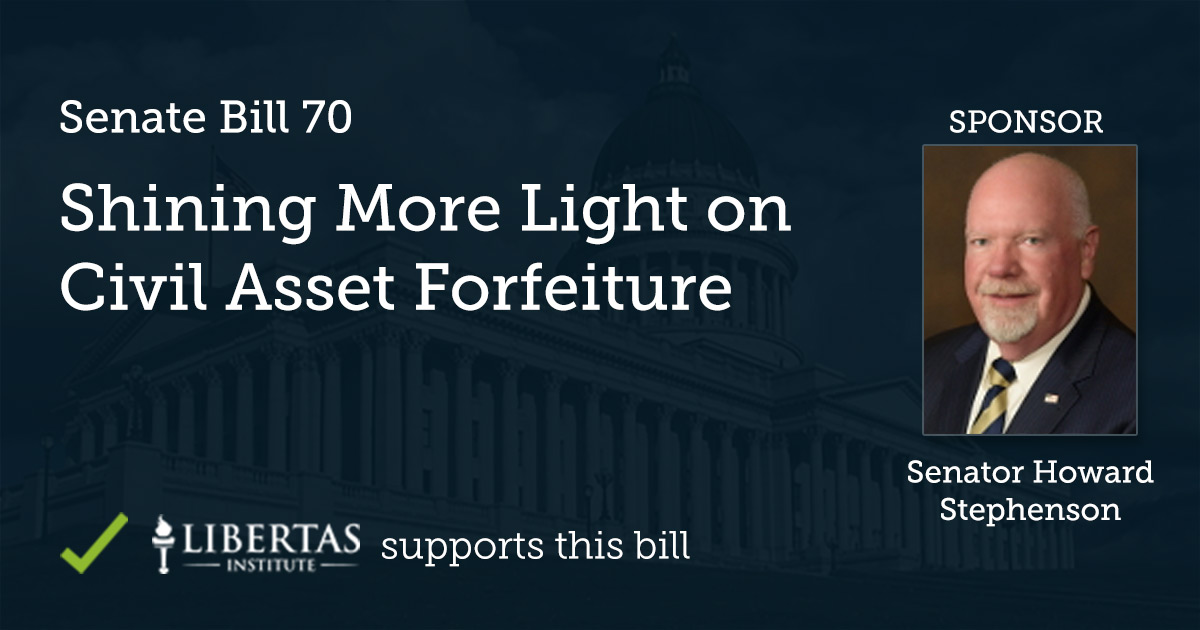 SB 70: Shining More Light on Civil Asset Forfeiture - Libertas Institute